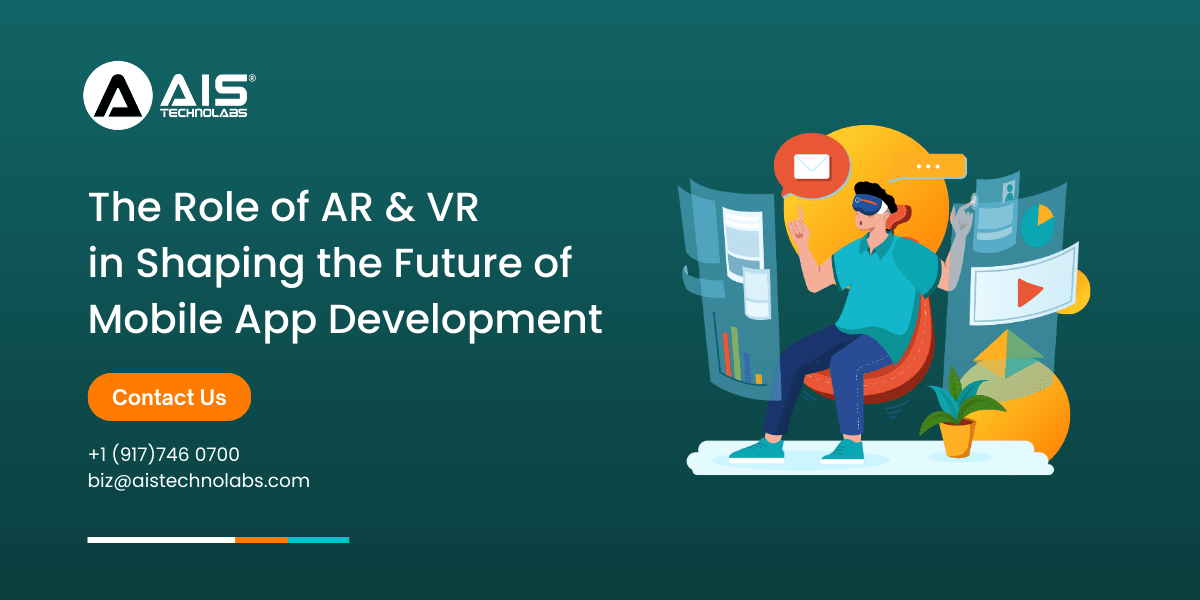 The Role of AR and VR in Shaping the Future of Mobile App Development