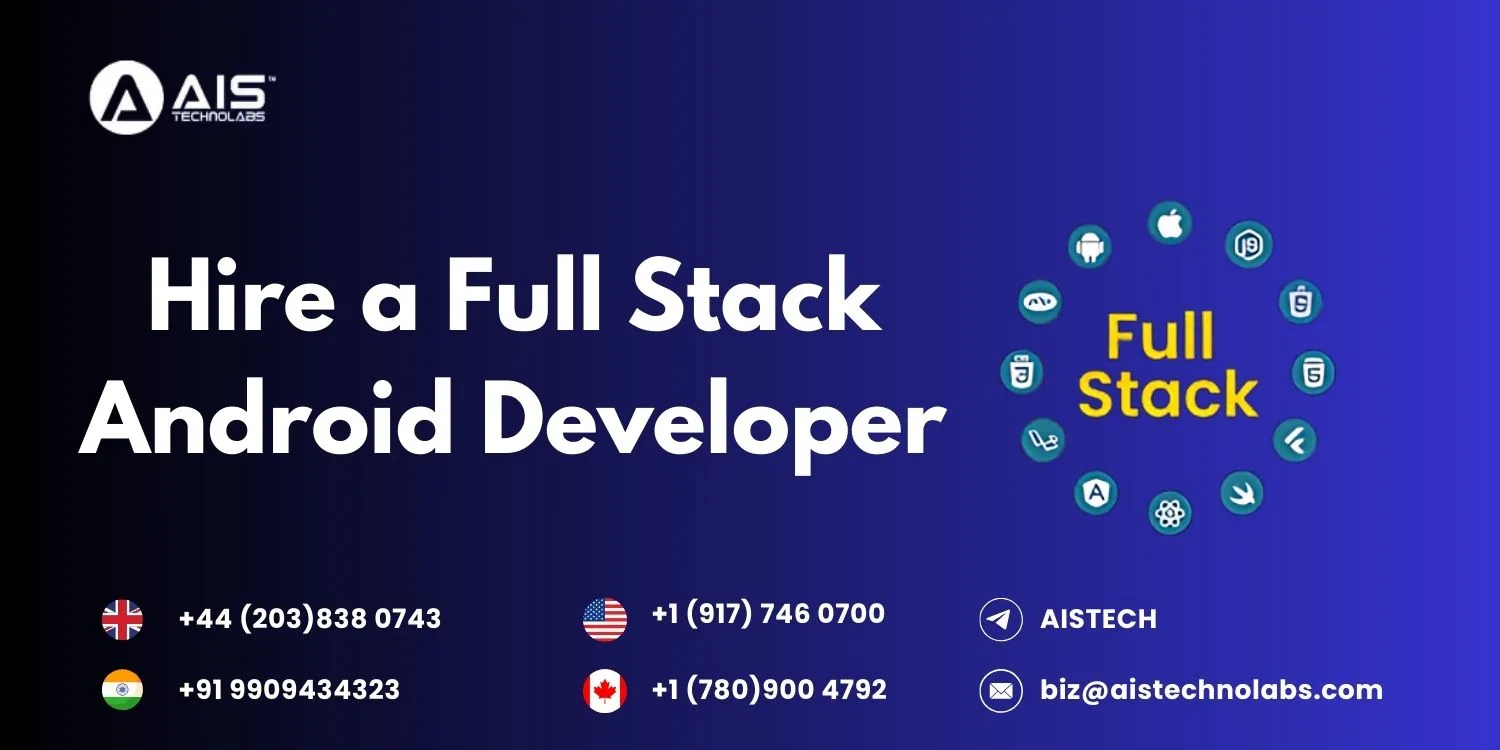 Full Stack Android Developer | AIS Technolabs - Android App Excellence